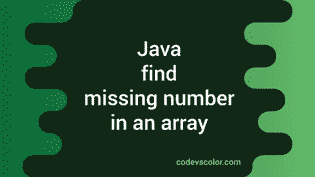 Java example to find missing number in an array of sequence - CodeVsColor