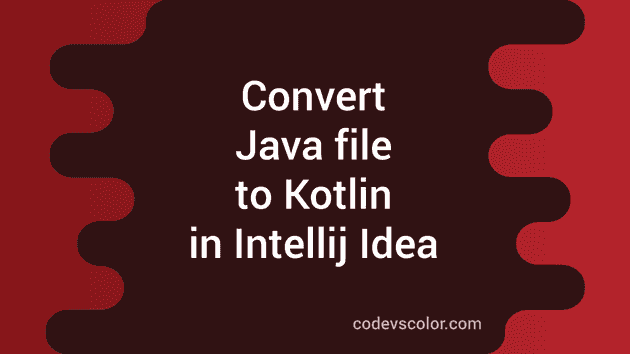 Convert Java file to Kotlin in Intellij Idea - CodeVsColor