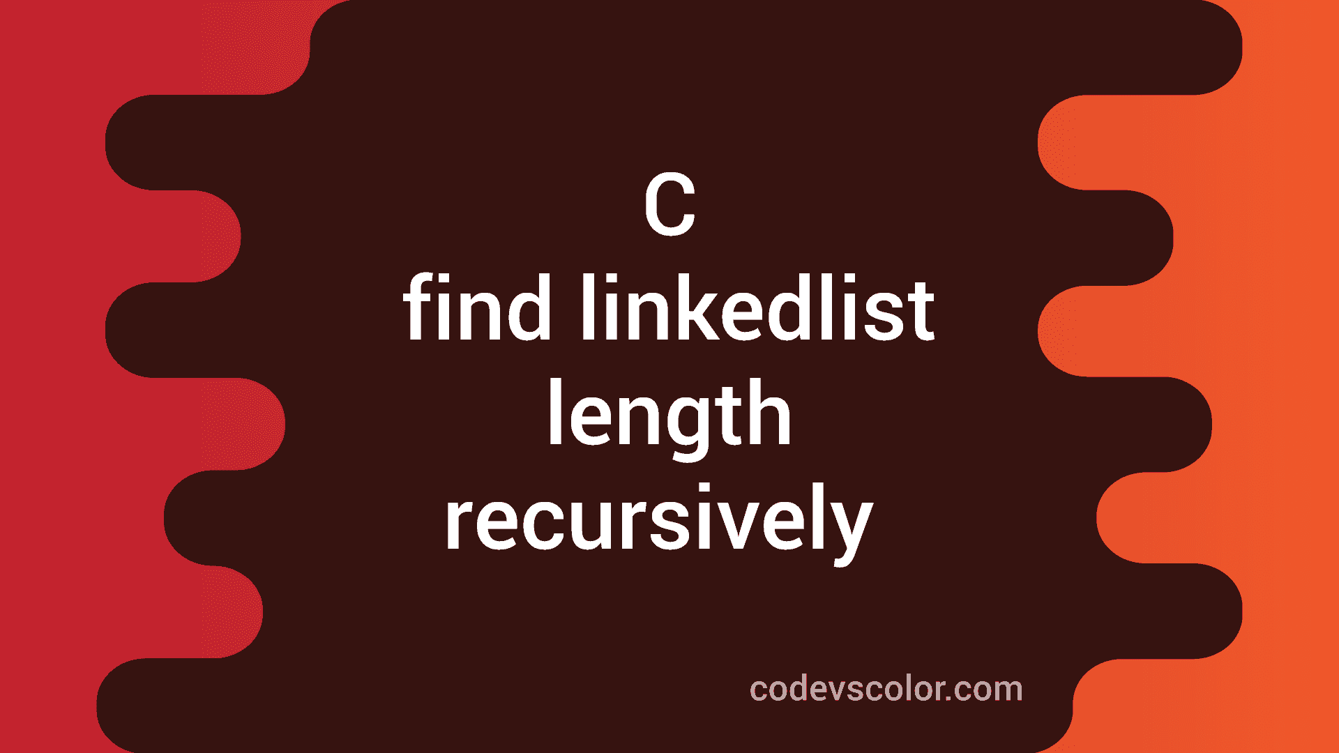 C program to find the length of a linked list recursively - CodeVsColor