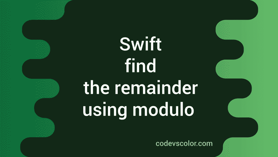 How To Find The Remainder In Swift Using Modulo Codevscolor