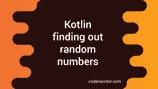 Finding out random numbers in Kotlin - CodeVsColor