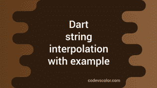 What is string interpolation in dart - CodeVsColor