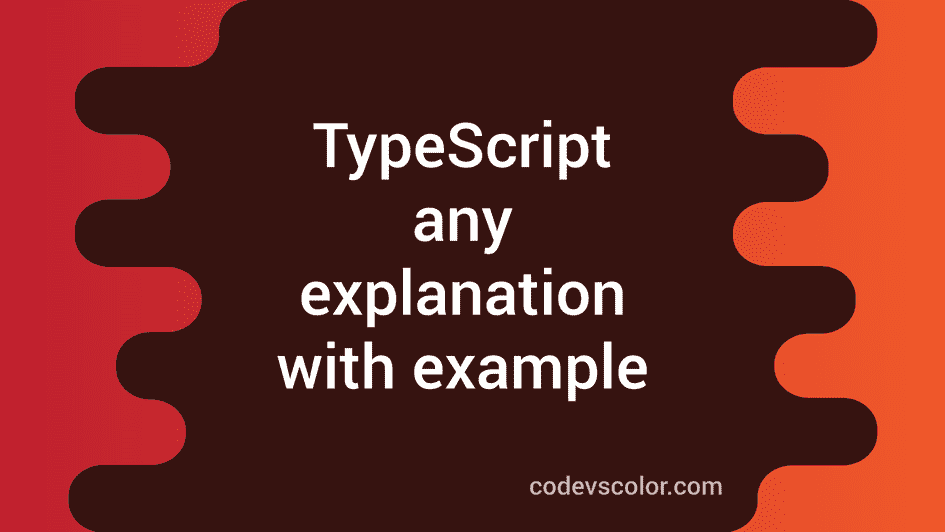 Typescript any explanation with example - CodeVsColor