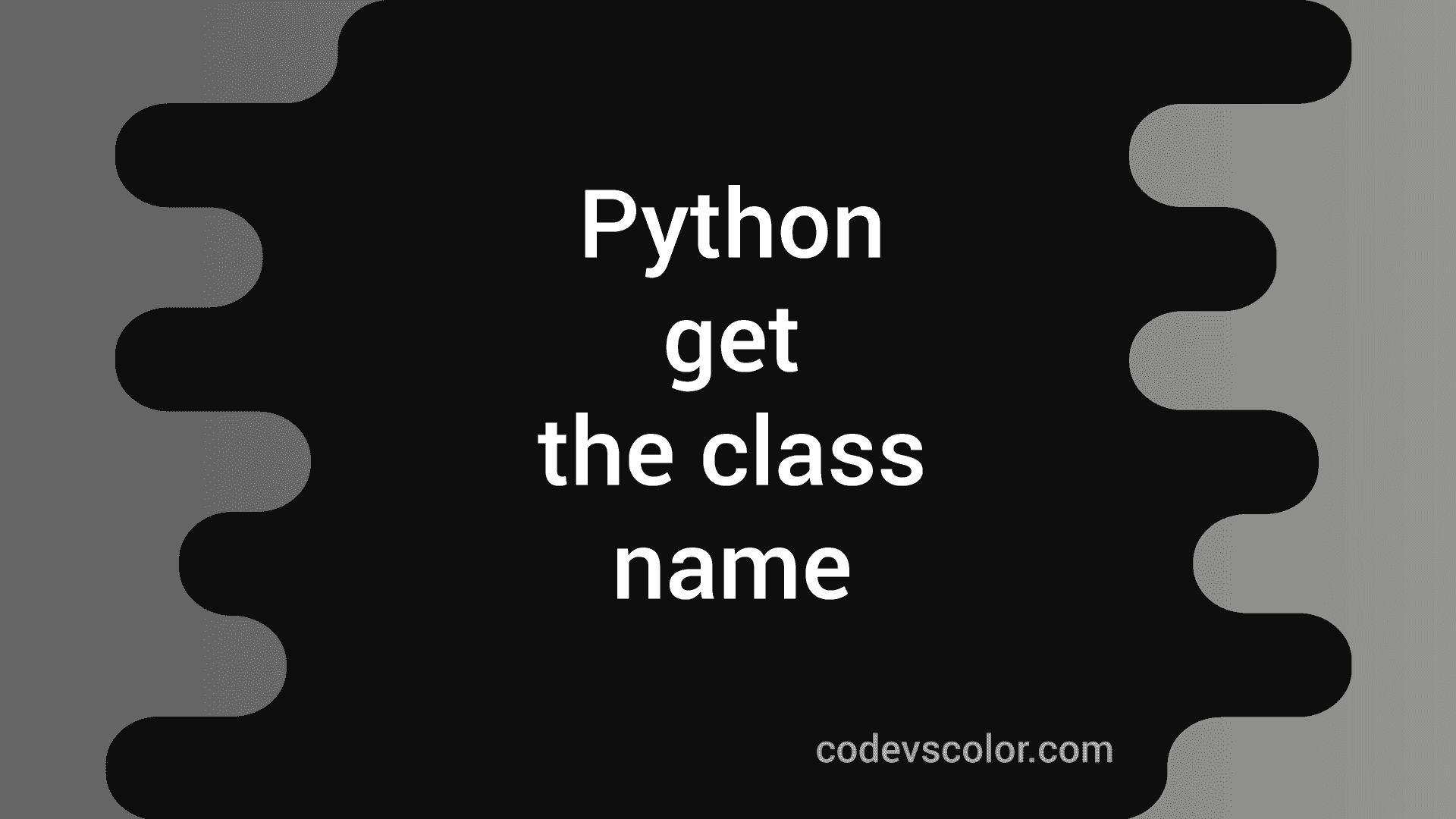 Learn To Get The Class Name In Python In 2 Ways CodeVsColor