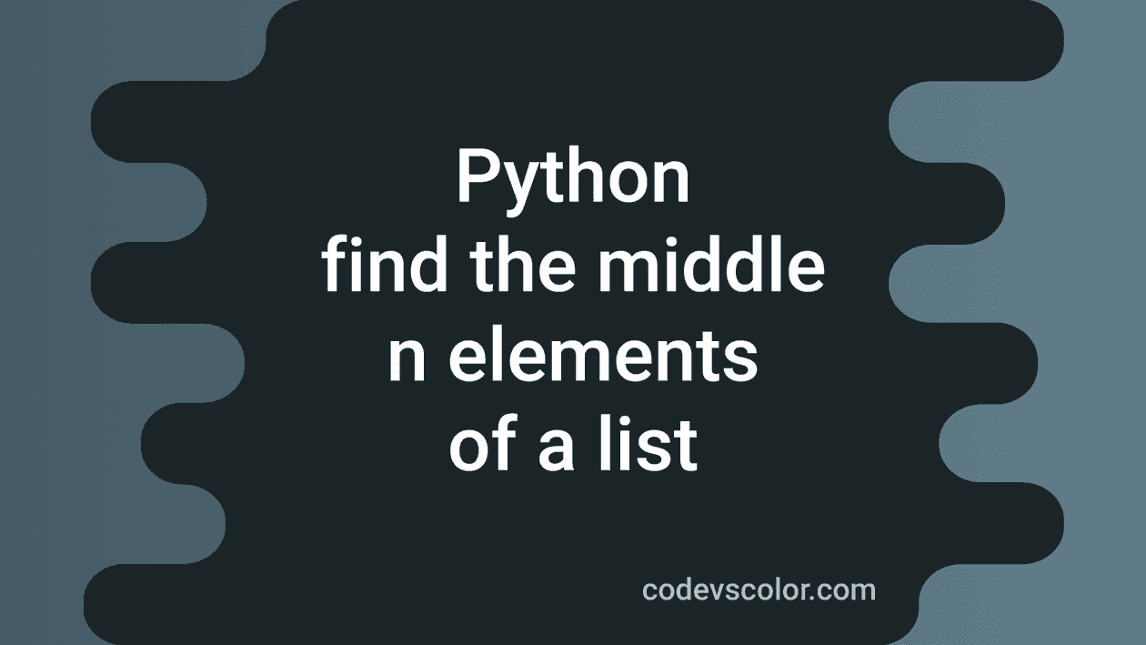 3 ways in Python to find the middle n list elements - CodeVsColor