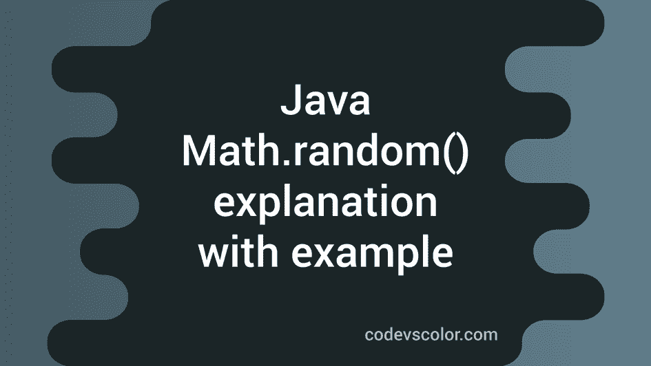 Java Math random Method Example To Create Random Numbers CodeVsColor