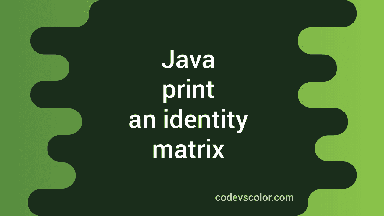 Java Program To Print An Identity Matrix Codevscolor