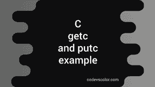 C getc and putc methods explanation with example - CodeVsColor