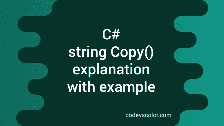 C# string Copy method explanation with example - CodeVsColor