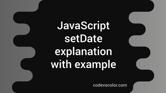 JavaScript setDate function explanation with example - CodeVsColor