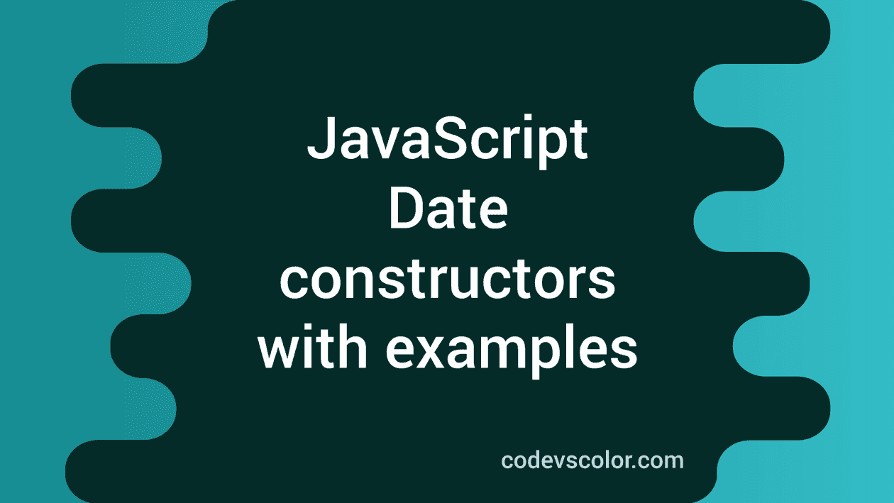 Date constructors in JavaScript - CodeVsColor
