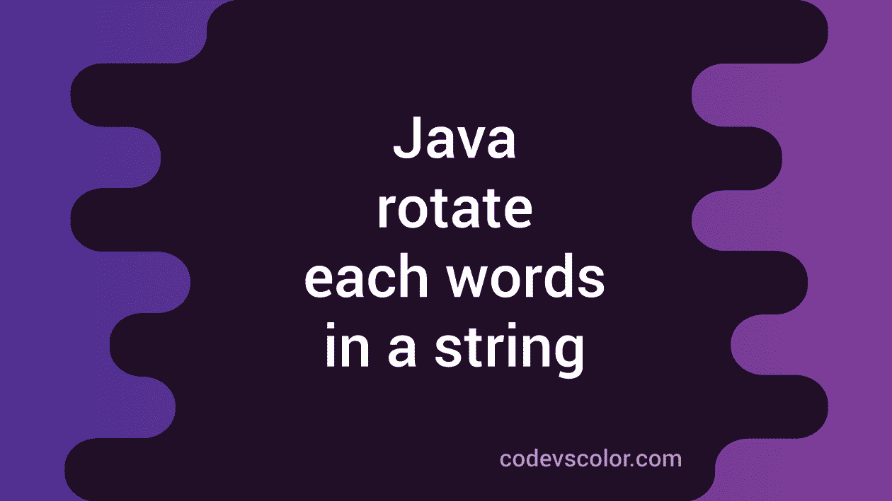 Java Program To Rotate Each Word In A String Codevscolor