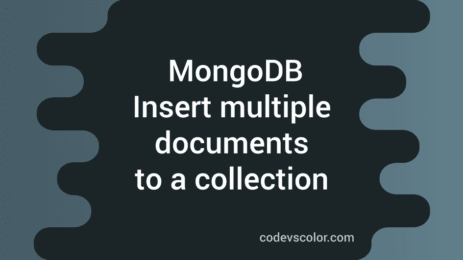 Insert Multiple Documents To A Mongodb Collection Using Insertmany Codevscolor