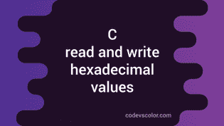 C program to read and write hexadecimal values - CodeVsColor