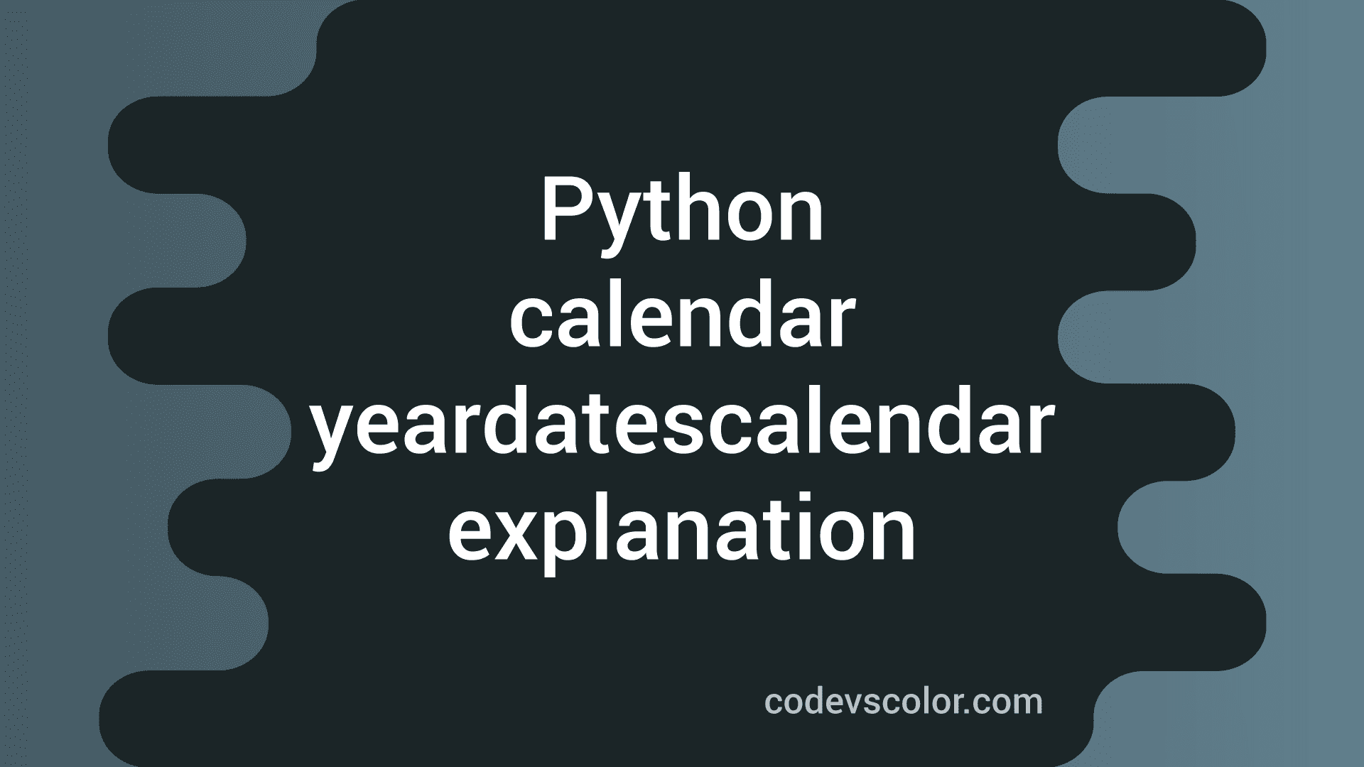 Python calendar yeardatescalendar method explanation with examples ...