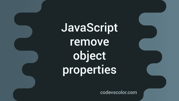 How to remove object properties in JavaScript - CodeVsColor
