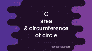 3 ways to find the area and circumference of a circle in C - CodeVsColor