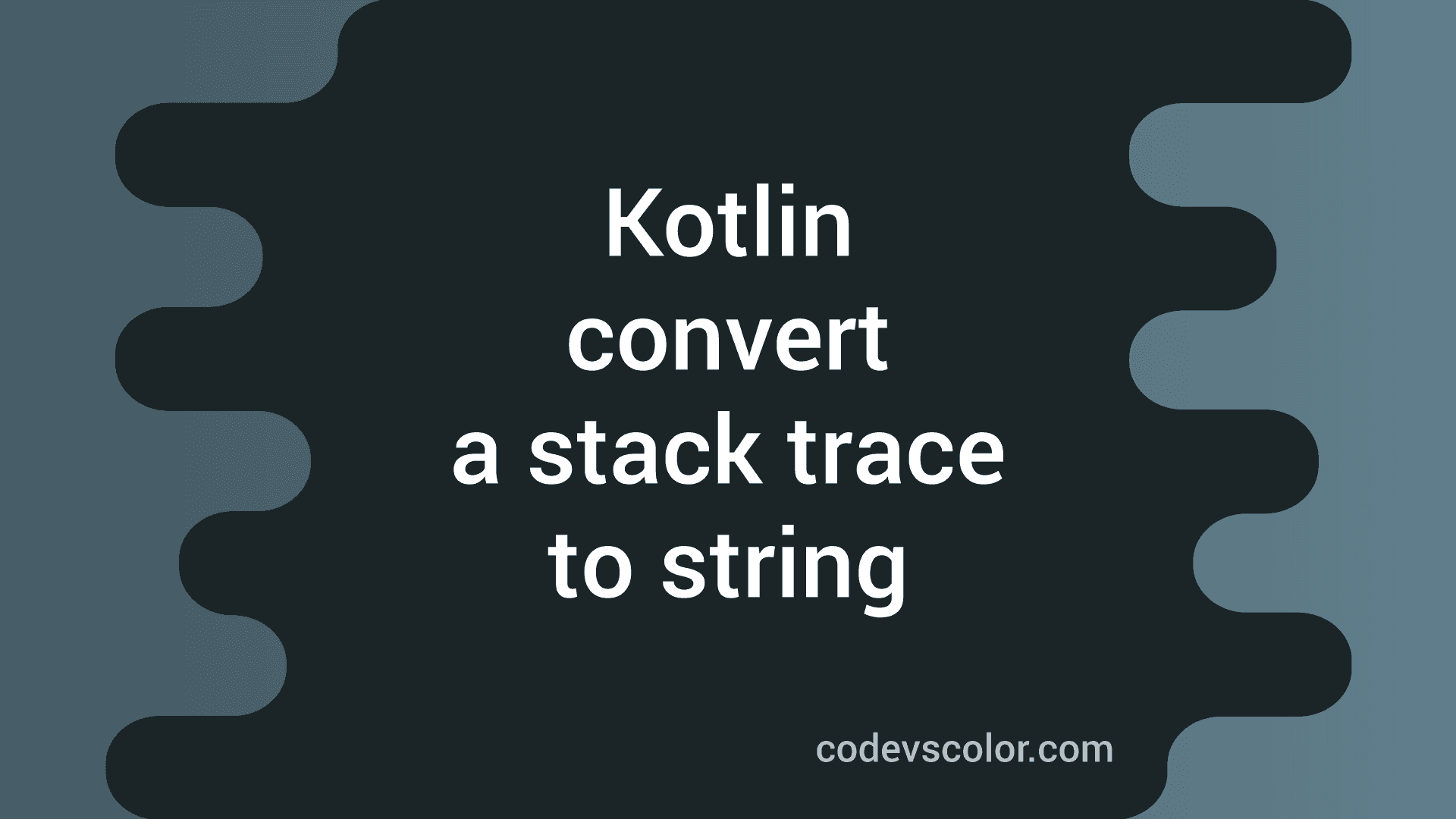 How to convert a stack trace to string in Kotlin - CodeVsColor How to convert a stack trace to string in Kotlin - CodeVsColor