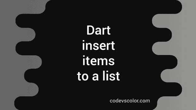 Different ways to insert items to a list in dart - CodeVsColor