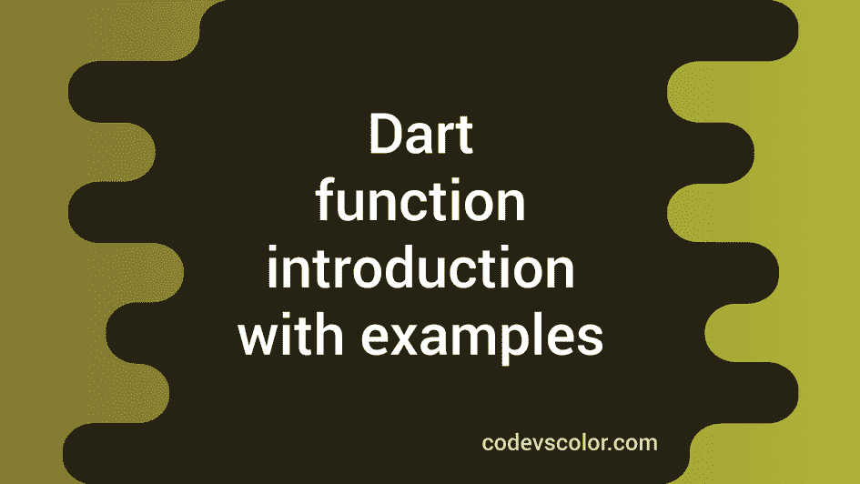 Dart function introduction with examples - CodeVsColor