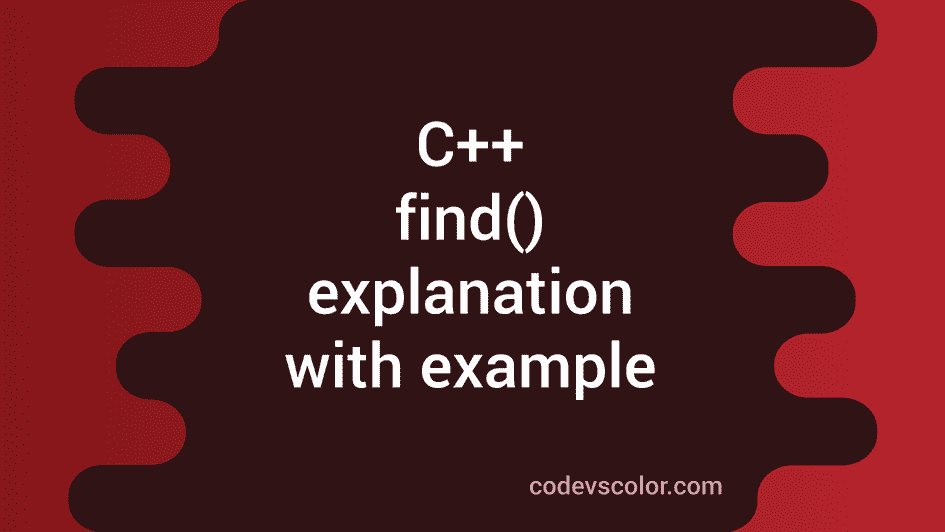 C++ STL find() explanation with example - CodeVsColor