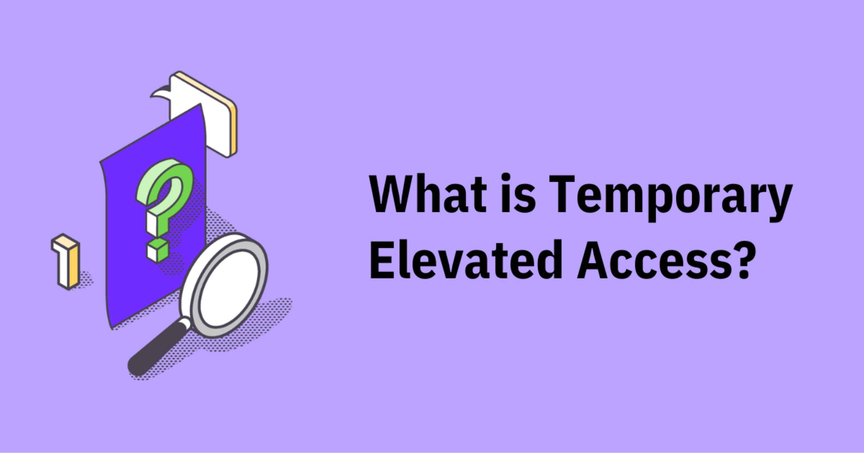 What is Temporary Elevated Access?
