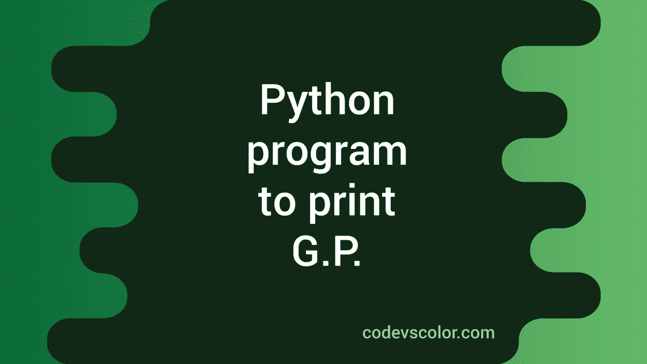 How to print Geometric progression or GP in python - CodeVsColor