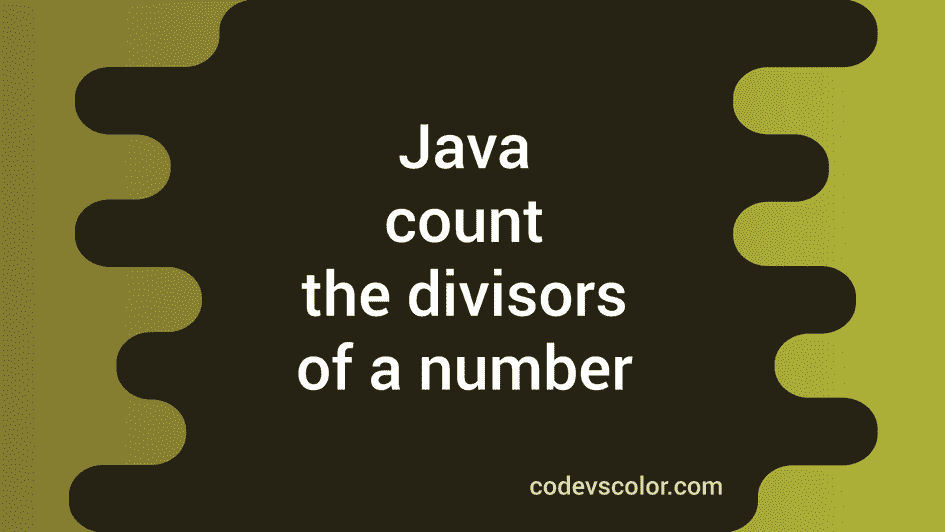 Java Program to count the divisors of a number - CodeVsColor Java Program to count the divisors of a number - CodeVsColor