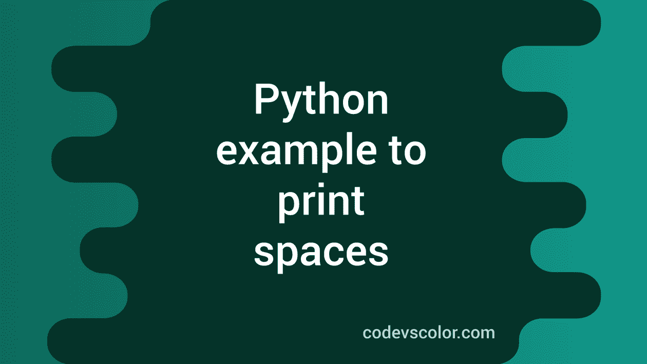 How can we print spaces in python - CodeVsColor