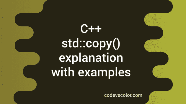 C++ std::copy() function explanation with examples - CodeVsColor