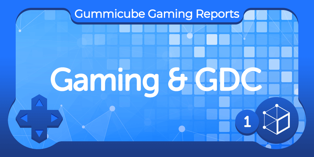 Gummicube Blog - $Gaming & GDC - Gummicube