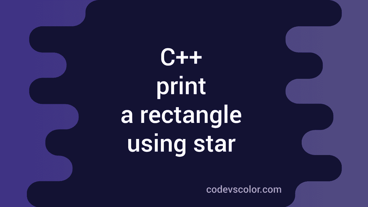 C++ program to print a rectangle using star or any other character ...