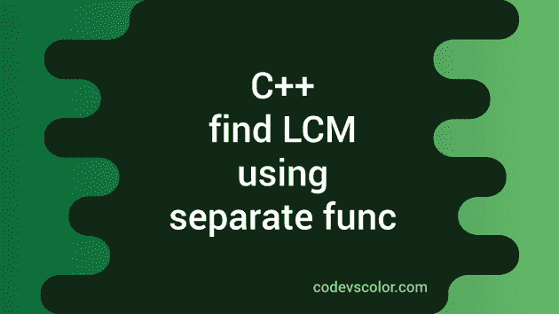 C Program To Find Lcm Using A Separate Function Codevscolor 3916