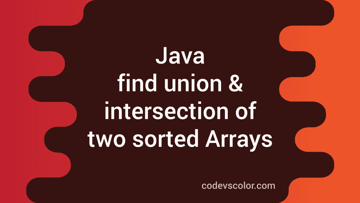 Java program to find union and intersection of two sorted Arrays ...