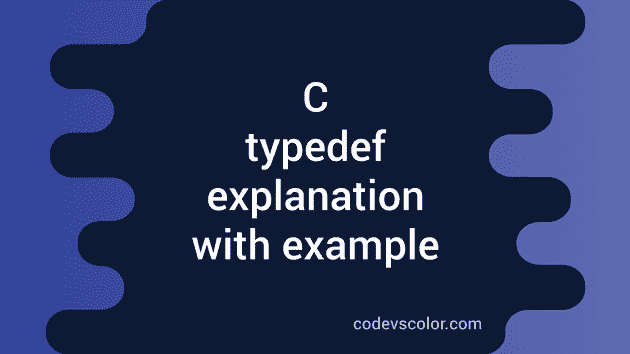 typedef in C explanation with examples - CodeVsColor
