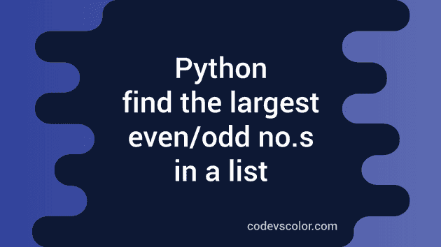 Python program to find the largest even and odd numbers in a list ...