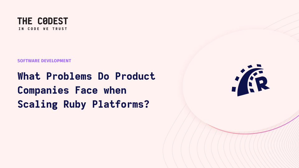 Scaling Your Ruby Platform: Top Challenges for Product Companies | The ...