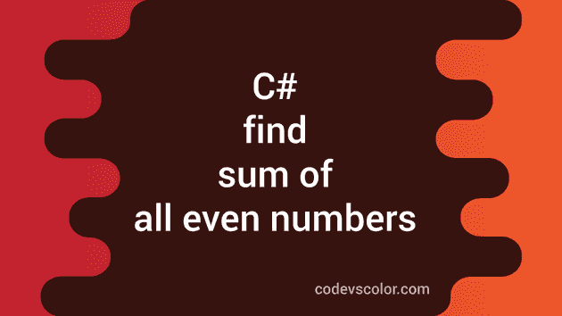 C# program to find the sum of all even numbers below a given number ...