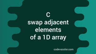 C program to swap adjacent elements of an one-dimensional array ...