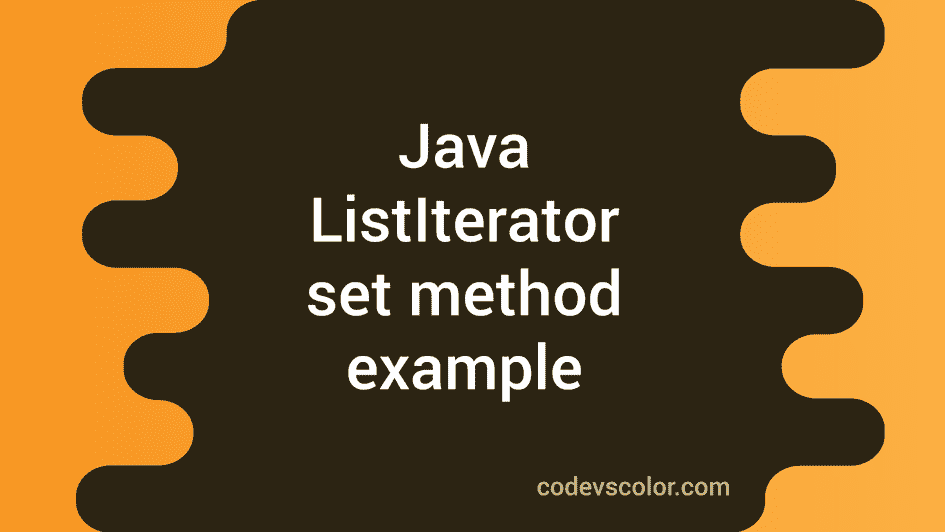 Java ListIterator set method example - CodeVsColor