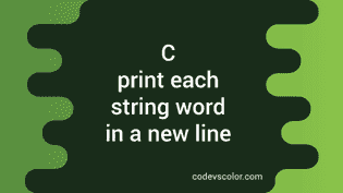 C print each word in a separate line from an input string - CodeVsColor