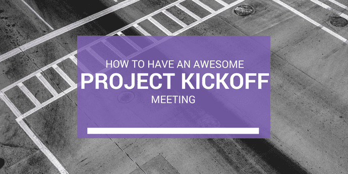 How To Have An Awesome Project Kickoff Meeting
