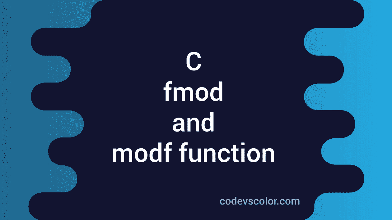C program to explain how fmod and modf function works - CodeVsColor