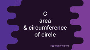 3 ways to find the area and circumference of a circle in C - CodeVsColor