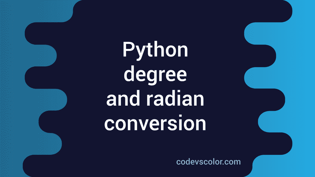 Python Degree And Radian Conversion Codevscolor