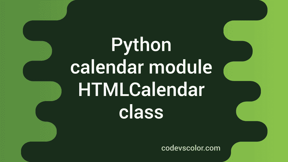 Python calendar module HTMLCalendar class - CodeVsColor