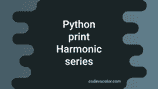 Python program to print the harmonic series - CodeVsColor