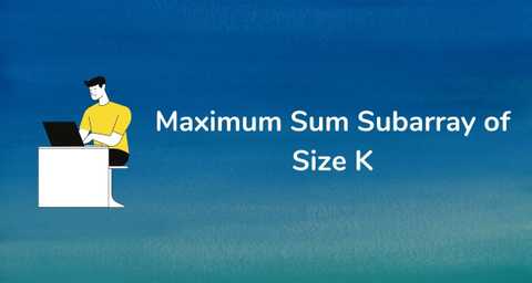 Maximum Sum Subarray of Size K | CalliCoder