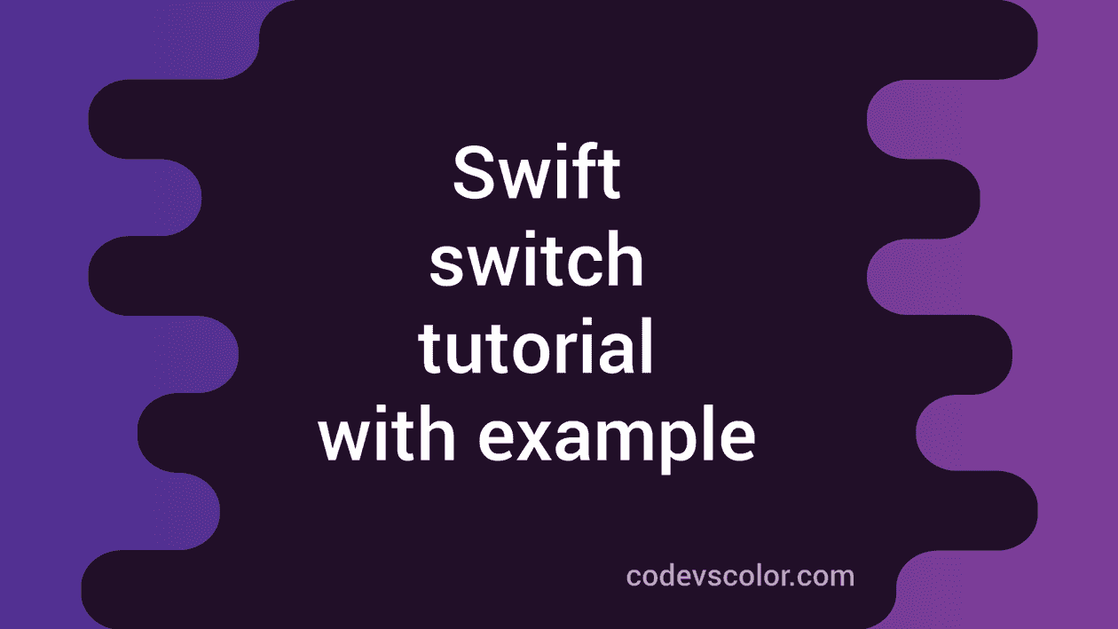 Swift switch tutorial with Example - CodeVsColor