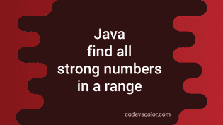 Java program to find all strong numbers in a range - CodeVsColor